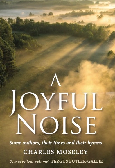 Charles Moseley | A Joyful Noise: Some Hymnwriters, their Times and ...
