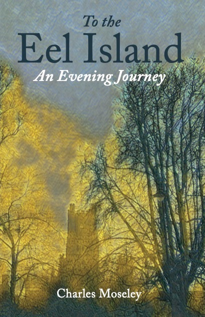 Charles Moseley | To the Eel Island: An Evening Journey | Charles Moseley